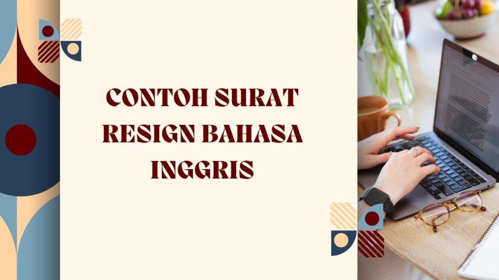 8 Contoh Surat Resign Bahasa Inggris Simple dan Artinya