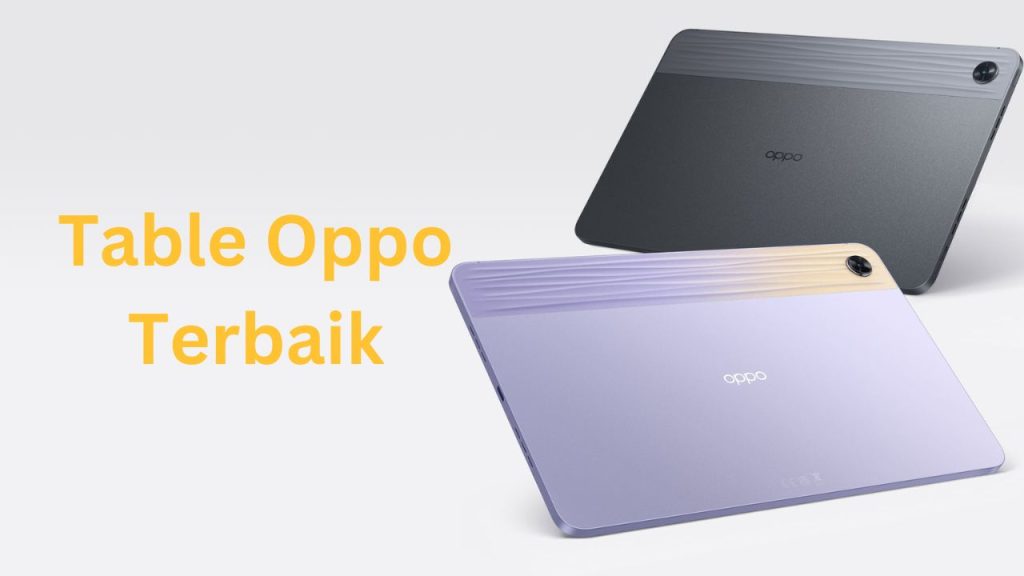 Rekomendasi Tablet Oppo Terbaik 2023